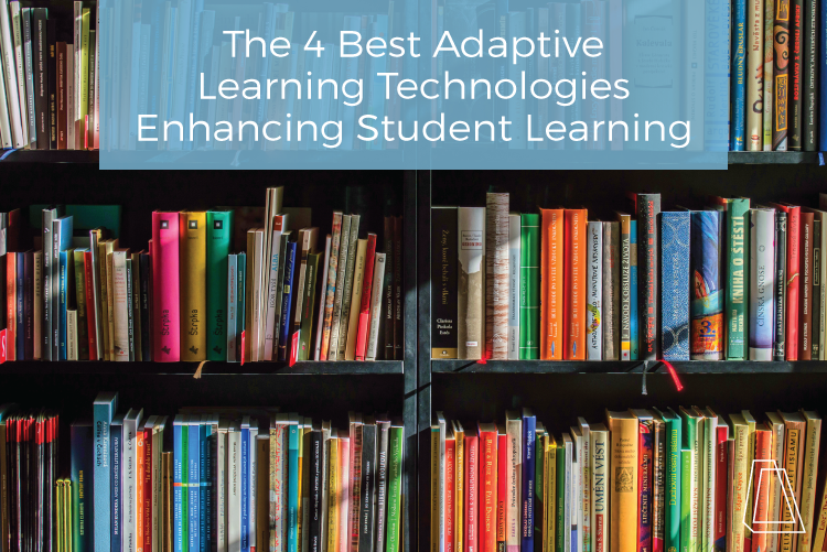 The 4 Best Adaptive Learning Technologies Enhancing Student Learning The 4 Best Adaptive Learning Technologies Enhancing Student Learning