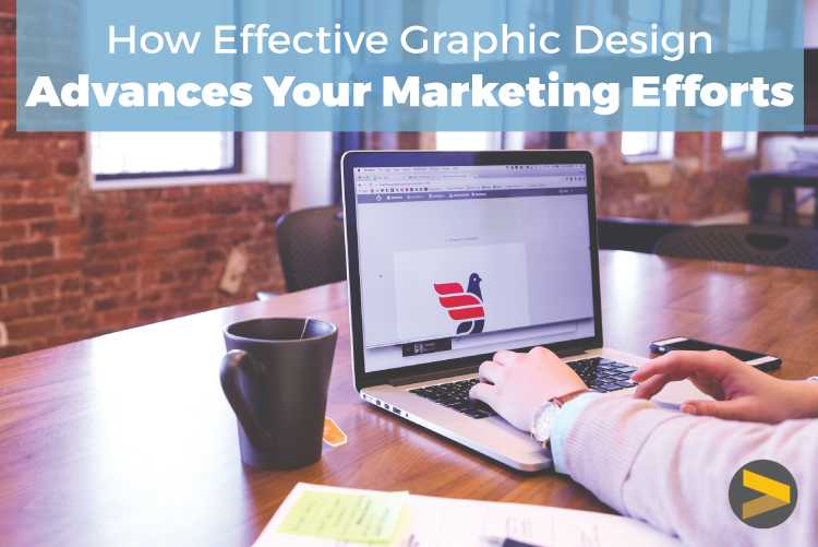 How Effective Graphic Design Advances Your Marketing Efforts